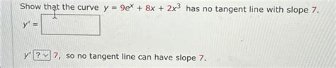 Solved Show Thąt The Curve Y 9ex 8x 2x3 ﻿has No Tangent Line