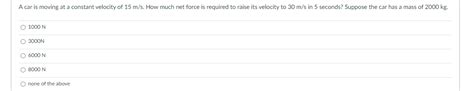 Solved A Car Is Moving At A Constant Velocity Of 15 M S How