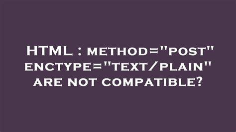 HTML Method Post Enctype Text Plain Are Not Compatible YouTube