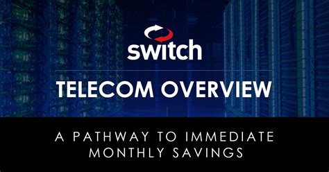Switch Telecom A Pathway To Immediate Monthly Savings