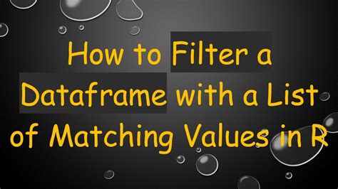 How To Filter A Dataframe With A List Of Matching Values In R Youtube
