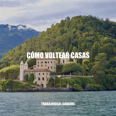 Guía para invertir en bienes raíces Cómo voltear casas Trabajo Ideal