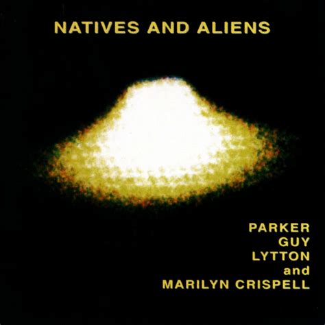 Natives And Aliens Parkerguylytton And Marilyn Crispell Evan Parker