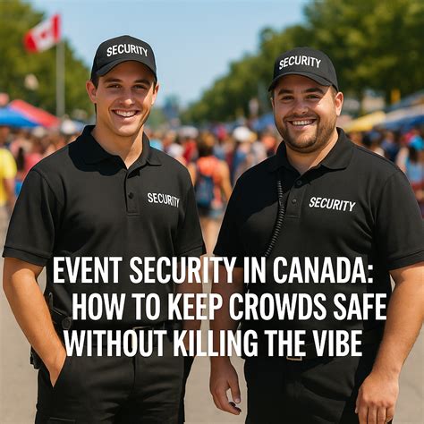 Event Security In Canada How To Keep Crowds Safe Without Killing The