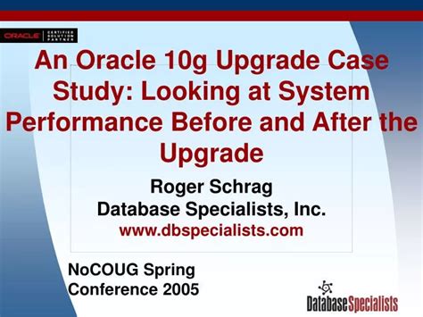 PPT An Oracle 10g Upgrade Case Study Looking At System Performance Before And After The