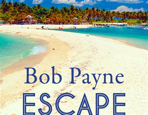 Bob Payne S Escape Clauses Getting Away With A Travel Writing Life