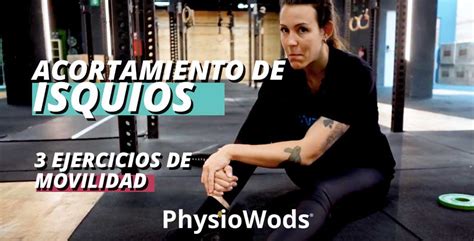 3 Ejercicios De Movilidad Para Isquiotibiales Physiowods