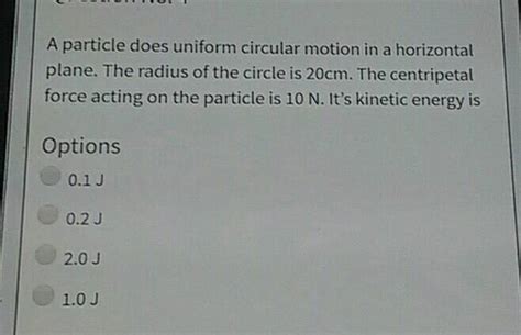 A Particle Does Uniform Circular Motion In A Horizontal Plane The Radius Of The Circle Is Cm