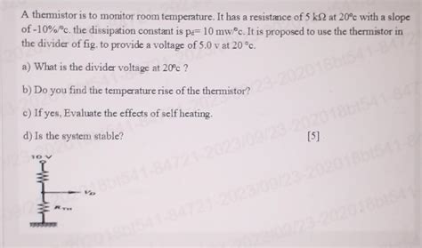 Solved A Thermistor Is To Monitor Room Temperature It Has A