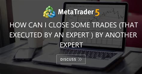 How Can I Close Some Trades That Executed By An Expert By Another