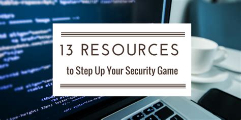 13 Resources To Step Up Your Security Game