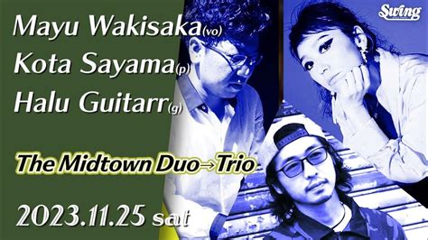 2023 11 25 Sat The Midtown Duo → Trio Vo Mayu Wakisaka P Kota Sayama