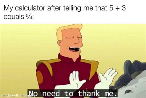 Really Need That Decimal Answer Rmathmemes