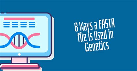 8 Ways A FASTA File Can Be Used In Genetics Genetic Education