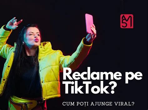 Reclame Pe Tiktok Cum Poți Ajunge Viral