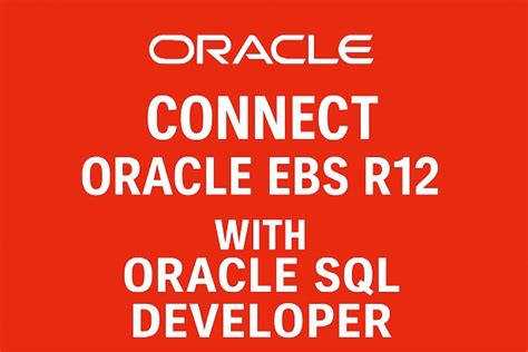 How To Connect Oracle Ebs R12 Database With Oracle Sql Developer Step By Step Guide