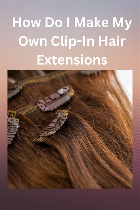 How To Make Your Own Extensions In 2023 Hair Extensions Extensions