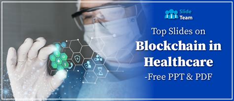 Top Slides On Blockchain In Healthcare Free Pptand Pdf