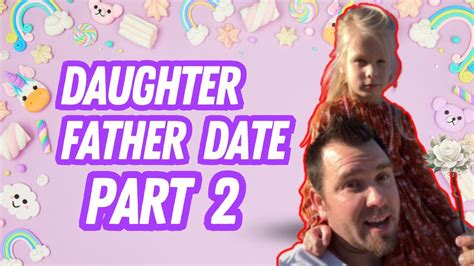 Daddy Daughter Date Part 2 Yall Thought Dinner Was It Youtube