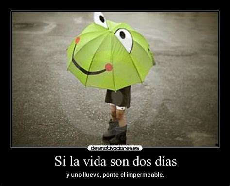 Si La Vida Son Dos Días Desmotivaciones