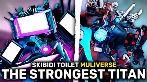 Who Is The Strongest Titan Skibidi Toilet Multiverse Analysis Of All Titans Skibidi Toilet