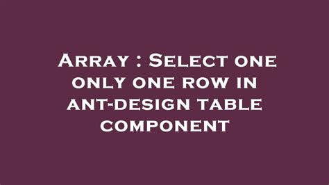 array select one only one row in ant design table component youtube