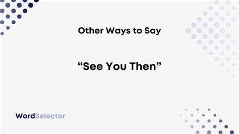 Other Ways To Say See You Then” Wordselector