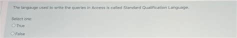 Solved The Langauge Used To Write The Queries In Access Is