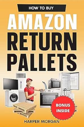 Amazon Com How To Buy Amazon Return Pallets Unlock The Profit Potential Master Sourcing And
