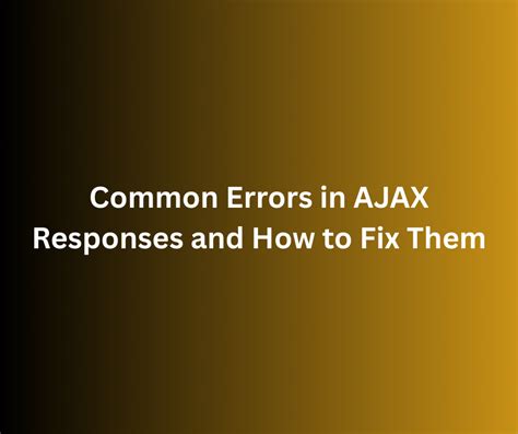 Common Errors In Ajax Responses And How To Fix Them