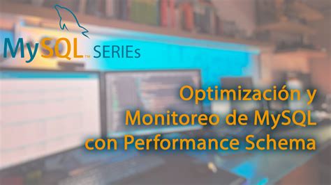 Optimización Y Monitoreo De Mysql Con Performance Schema