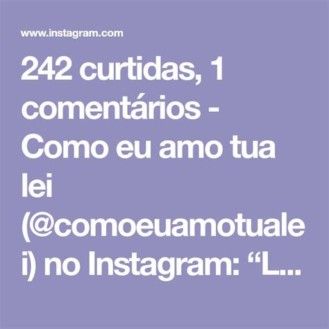 242 curtidas 1 comentários Como eu amo tua lei comoeuamotualei no