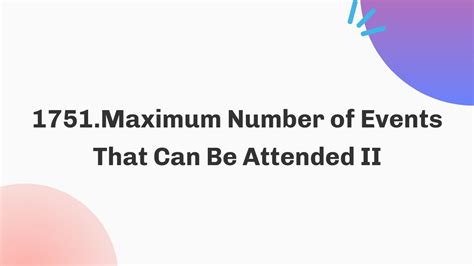 maximum number of events that can be attended ii daily leetcode challenge july c java