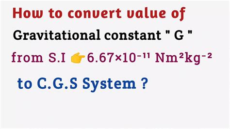 How To Convert Value Of Gravitational Constant G From Si 667×10 Power 11 Nm2kg 2 To Cgs System