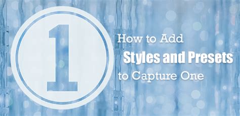how to add styles and presets to capture one