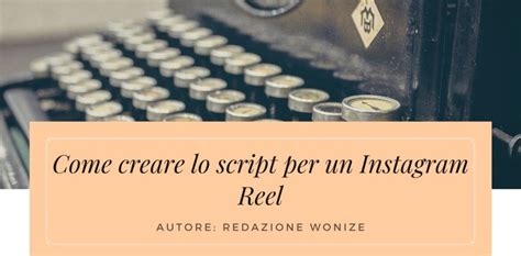 Come Creare Lo Script Per Un Instagram Reel Wonize Di Alessandro Aru