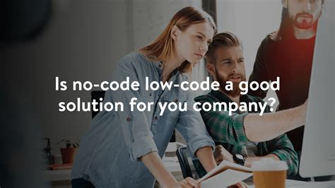 Is No Code Low Code For You And Your Company Discover The Pros And
