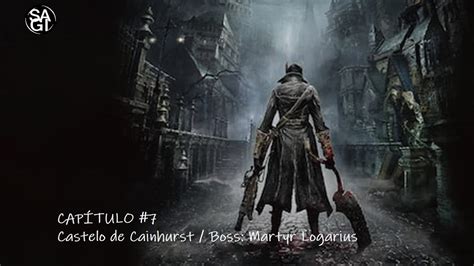 Bloodborne 7 Explorando O Castelo De Cainhurst Boss Mártir