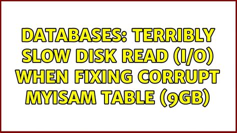 Databases Terribly Slow Disk Read I O When Fixing Corrupt MyISAM