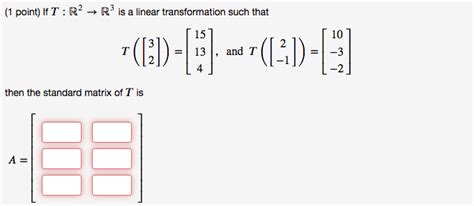 Solved 1 Point If T R² → R³ Is A Linear Transformation