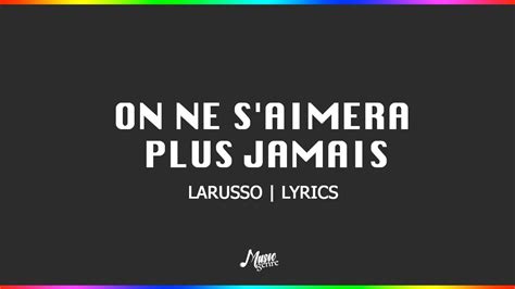 On Ne Saimera Plus Jamais Larusso Lyrics Youtube