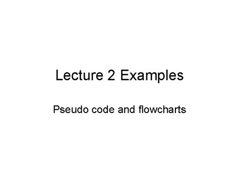 Lecture 2 Examples Pseudo Code And Flowcharts Problem