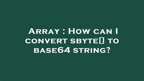 Array How Can I Convert Sbyte To Base64 String Youtube