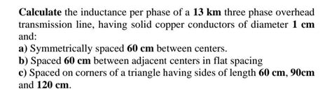 Calculate The Inductance Per Phase Of A Mathbf1 3 Mathbf K M Three Phase Overhead Transmission