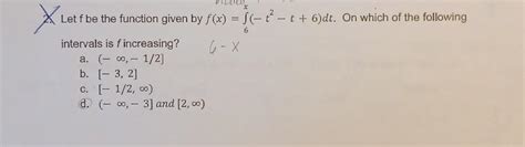 Solved Let F Be The Function Given By F X ∫6x −t2−t 6 Dt