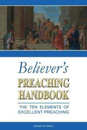 Believer S Preaching Handbook The Ten Elements Of Excellent Preaching