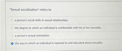 Solved Sexual Socialization Refers Toa Persons Social