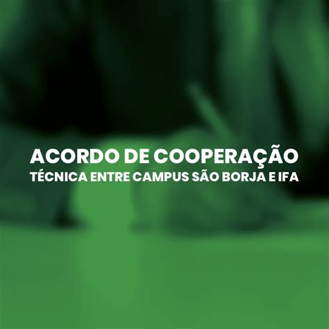 Acordo De Cooperação Técnica Entre Campus São Borja E Ifa