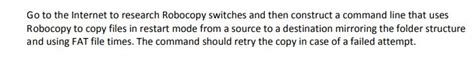 Solved Go To The Internet To Research Robocopy Switches And