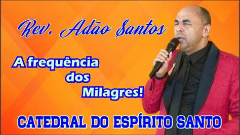 Rev Adão Santos A Frequência Dos Milagres Youtube
